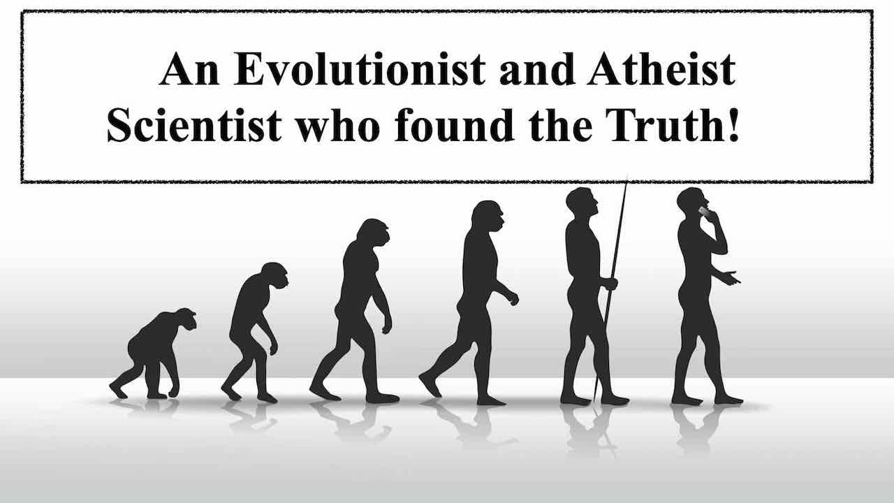 A Staunch Evolutionist And Atheist Scientist Who Found The Truth!